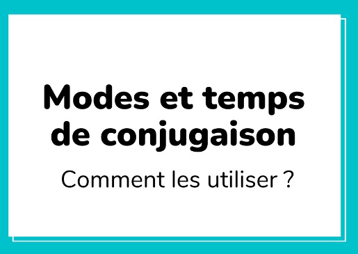 Modes et temps : comment les utiliser ? - L'ABC du français