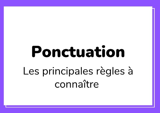 Ponctuation : les règles à connaître - L'ABC DU FRANÇAIS