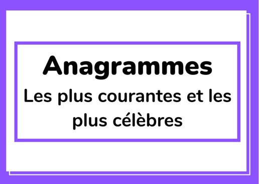 Anagrammes : les plus courantes et les plus célèbres - L'ABC DU FRANÇAIS
