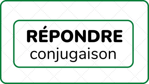 RÉPONDRE (conjugaison) - L'ABC DU FRANÇAIS
