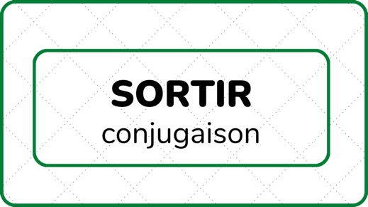 SORTIR (conjugaison) - L'ABC DU FRANÇAIS