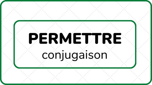 PERMETTRE (conjugaison) - L'ABC DU FRANÇAIS