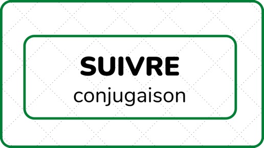 SUIVRE (conjugaison) - L'ABC DU FRANÇAIS