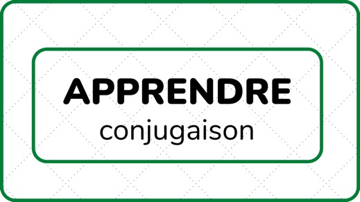 APPRENDRE (conjugaison) - L'ABC DU FRANÇAIS