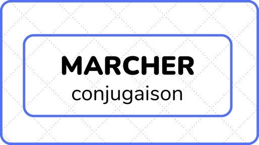 MARCHER (conjugaison) - L'ABC DU FRANÇAIS