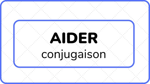 AIDER (conjugaison) - L'ABC DU FRANÇAIS