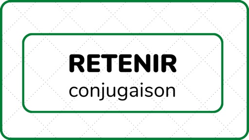 RETENIR (conjugaison) - L'ABC DU FRANÇAIS
