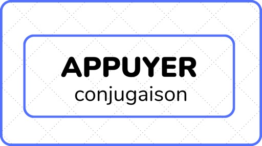 APPUYER (conjugaison) - L'ABC DU FRANÇAIS