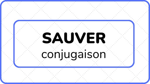 SAUVER (conjugaison) - L'ABC DU FRANÇAIS