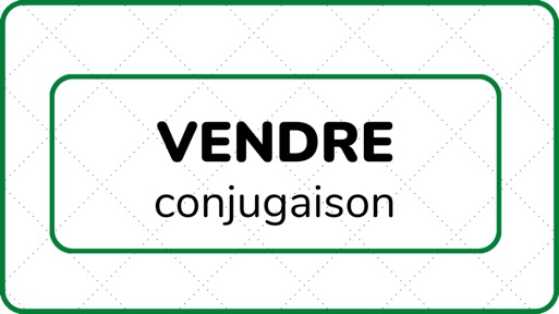 VENDRE (conjugaison) - L'ABC DU FRANÇAIS