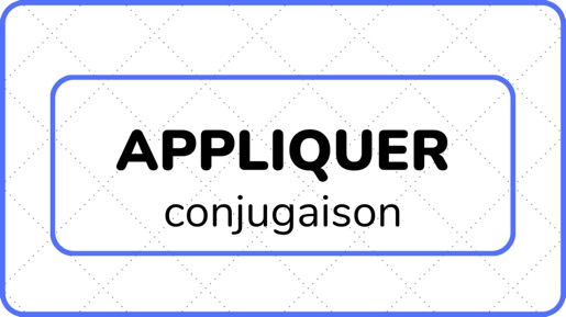 APPLIQUER (conjugaison) - L'ABC DU FRANÇAIS