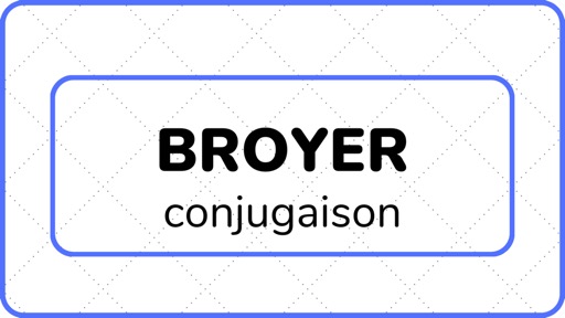 BROYER (conjugaison) - L'ABC DU FRANÇAIS