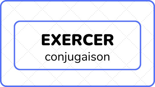 EXERCER (conjugaison) - L'ABC DU FRANÇAIS