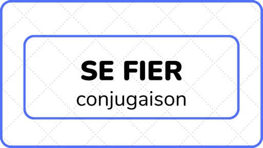 SE FIER (conjugaison) - L'ABC DU FRANÇAIS