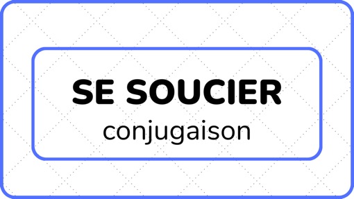 SE SOUCIER (conjugaison) - L'ABC DU FRANÇAIS