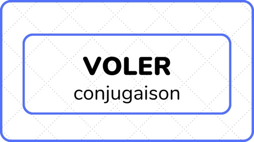 VOLER (conjugaison) - L'ABC DU FRANÇAIS