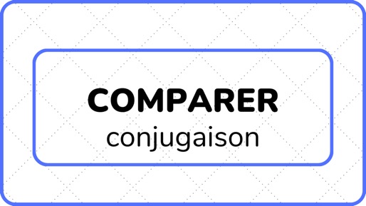 COMPARER (conjugaison) - L'ABC DU FRANÇAIS