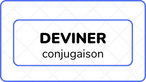 DEVINER (conjugaison) - L'ABC DU FRANÇAIS