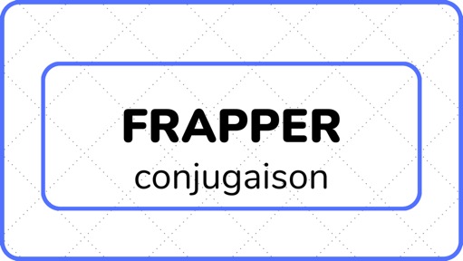 FRAPPER (conjugaison) - L'ABC DU FRANÇAIS