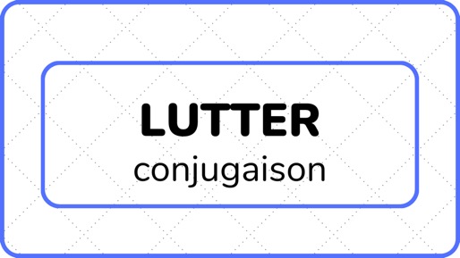 LUTTER (conjugaison) - L'ABC DU FRANÇAIS