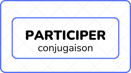 PARTICIPER (conjugaison) - L'ABC DU FRANÇAIS