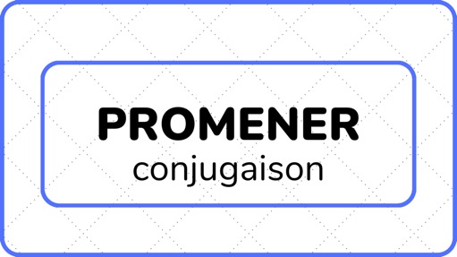 PROMENER (conjugaison) - L'ABC DU FRANÇAIS