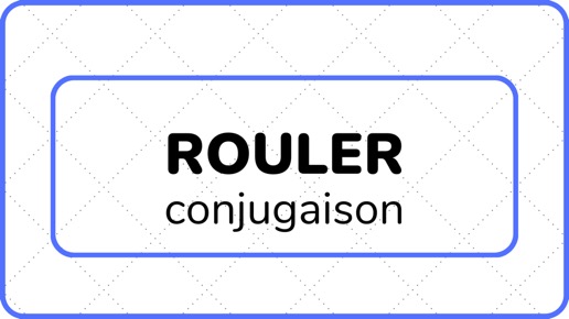 ROULER (conjugaison) - L'ABC DU FRANÇAIS