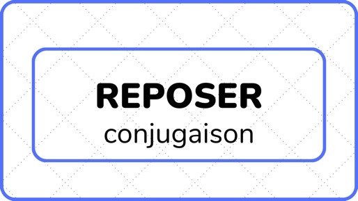 REPOSER (conjugaison) - L'ABC DU FRANÇAIS