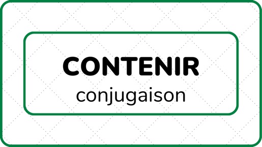 CONTENIR (conjugaison) - L'ABC DU FRANÇAIS