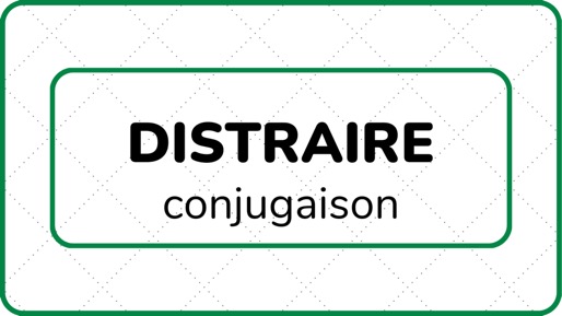 DISTRAIRE (conjugaison) - L'ABC DU FRANÇAIS