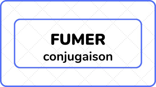 FUMER (conjugaison) - L'ABC DU FRANÇAIS
