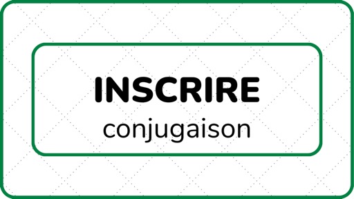 INSCRIRE (conjugaison) - L'ABC DU FRANÇAIS