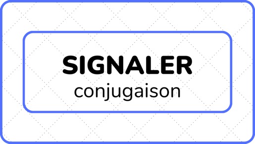 SIGNALER (conjugaison) - L'ABC DU FRANÇAIS