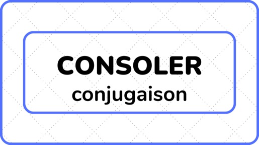 CONSOLER (conjugaison) - L'ABC DU FRANÇAIS