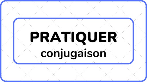 PRATIQUER (conjugaison) - L'ABC DU FRANÇAIS