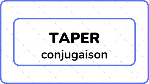 TAPER (conjugaison) - L'ABC DU FRANÇAIS