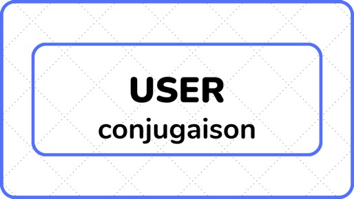 USER (conjugaison) - L'ABC DU FRANÇAIS