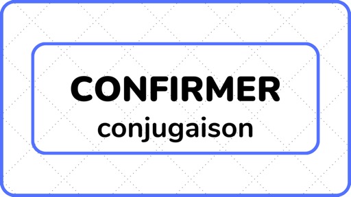 CONFIRMER (conjugaison) - L'ABC DU FRANÇAIS