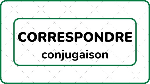 CORRESPONDRE (conjugaison) - L'ABC DU FRANÇAIS