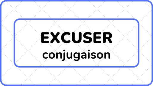 EXCUSER (conjugaison) - L'ABC DU FRANÇAIS