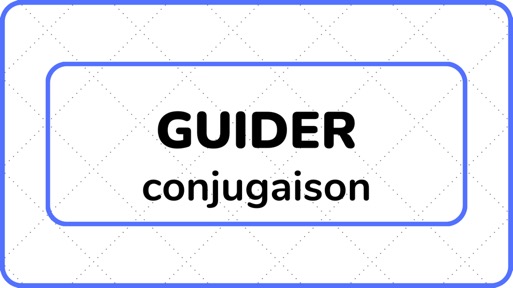 GUIDER (conjugaison) - L'ABC DU FRANÇAIS