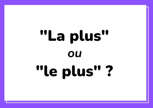 Accord du déterminant "le" : "la plus" ou "le plus" ? - L'ABC DU FRANÇAIS