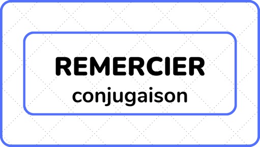 REMERCIER (conjugaison) - L'ABC DU FRANÇAIS