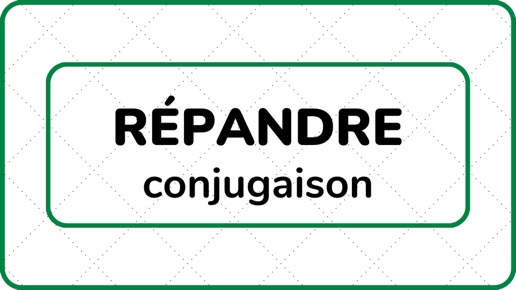 RÉPANDRE (conjugaison) - L'ABC DU FRANÇAIS