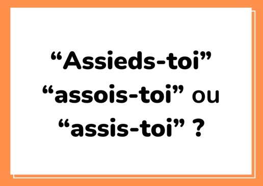 "Assieds-toi", "assois-toi" ou "assis-toi" ? - L'ABC DU FRANÇAIS
